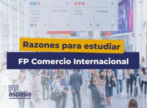 Razones para estudiar Comercio Internacional | FP Aspasia