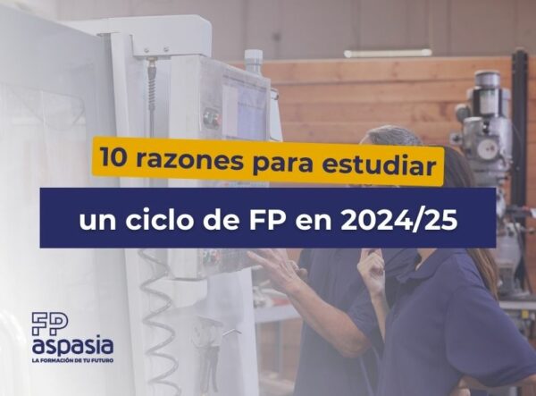 10 Razones para estudiar FP en 2024/25 | FP ASPASIA