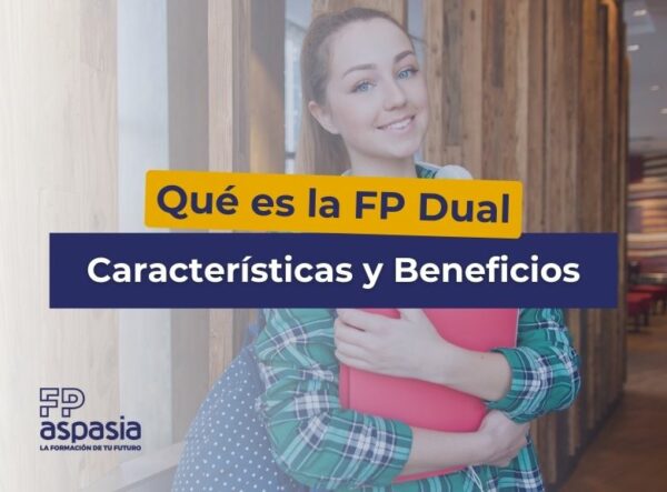 ¿Qué es la FP Dual? Características y Beneficios